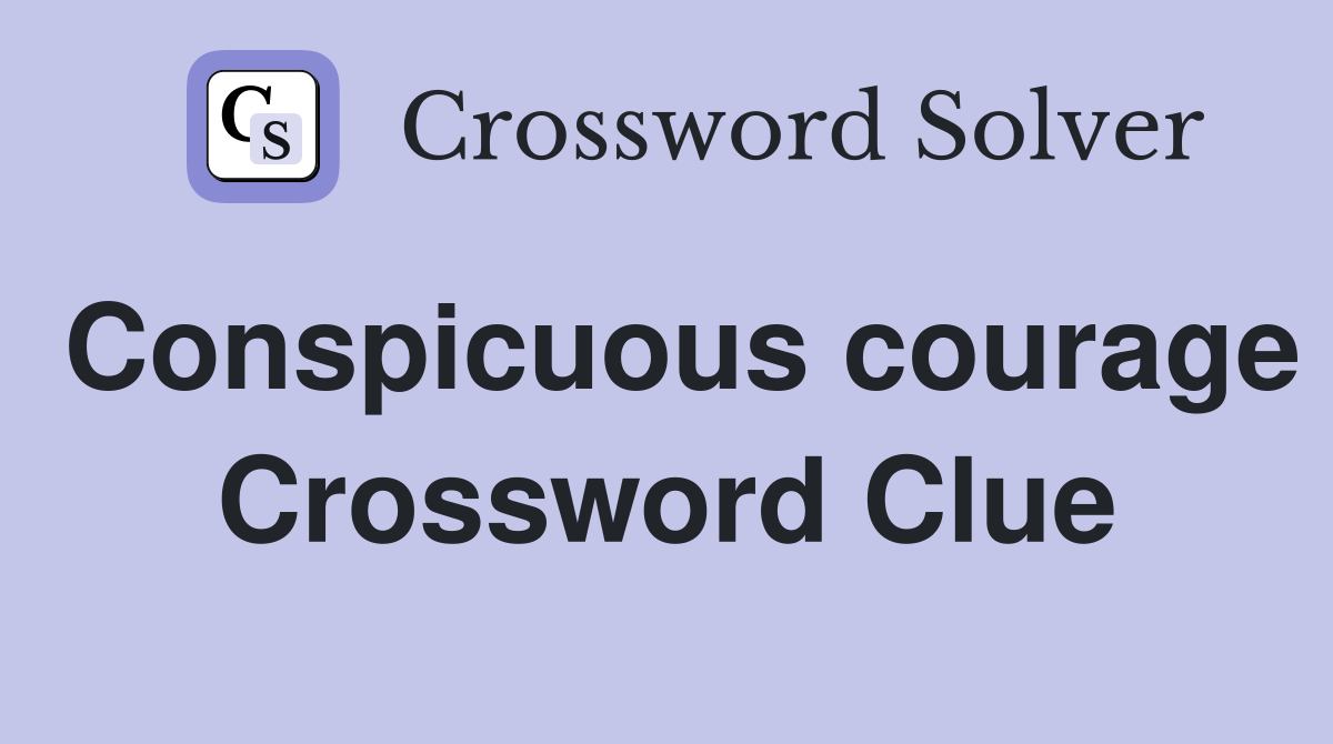Conspicuous courage - Crossword Clue Answers - Crossword Solver